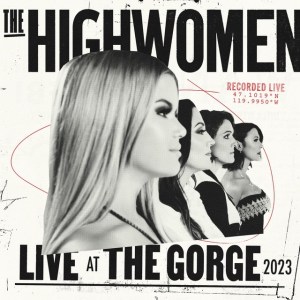 Live Album Review: The Highwomen – Live at The Gorge 2023 – Highway Queens